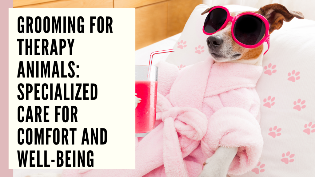Grooming for Therapy Animals: A Tailored Approach to Well-being